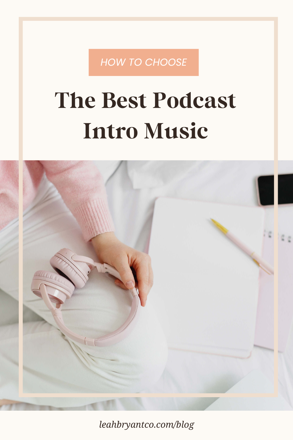 How To Choose The Best Podcast Intro Music | Leah Bryant Co.