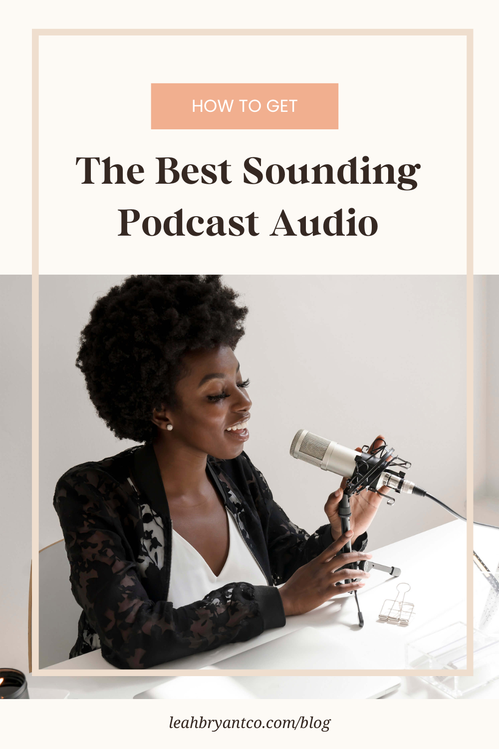 How To Get The Best Sounding Podcast Audio | Leah Bryant Co.